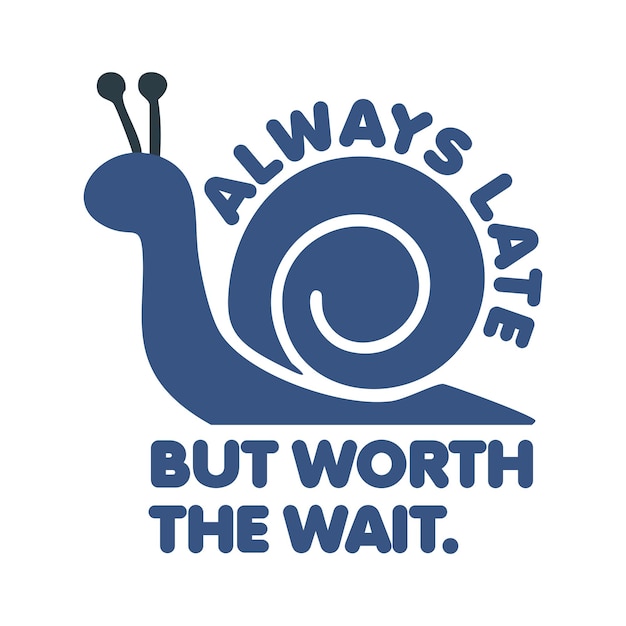 Premium Vector | Always late but worth the wait snail with typography Premium Vector | Always late but worth the wait snail with typography