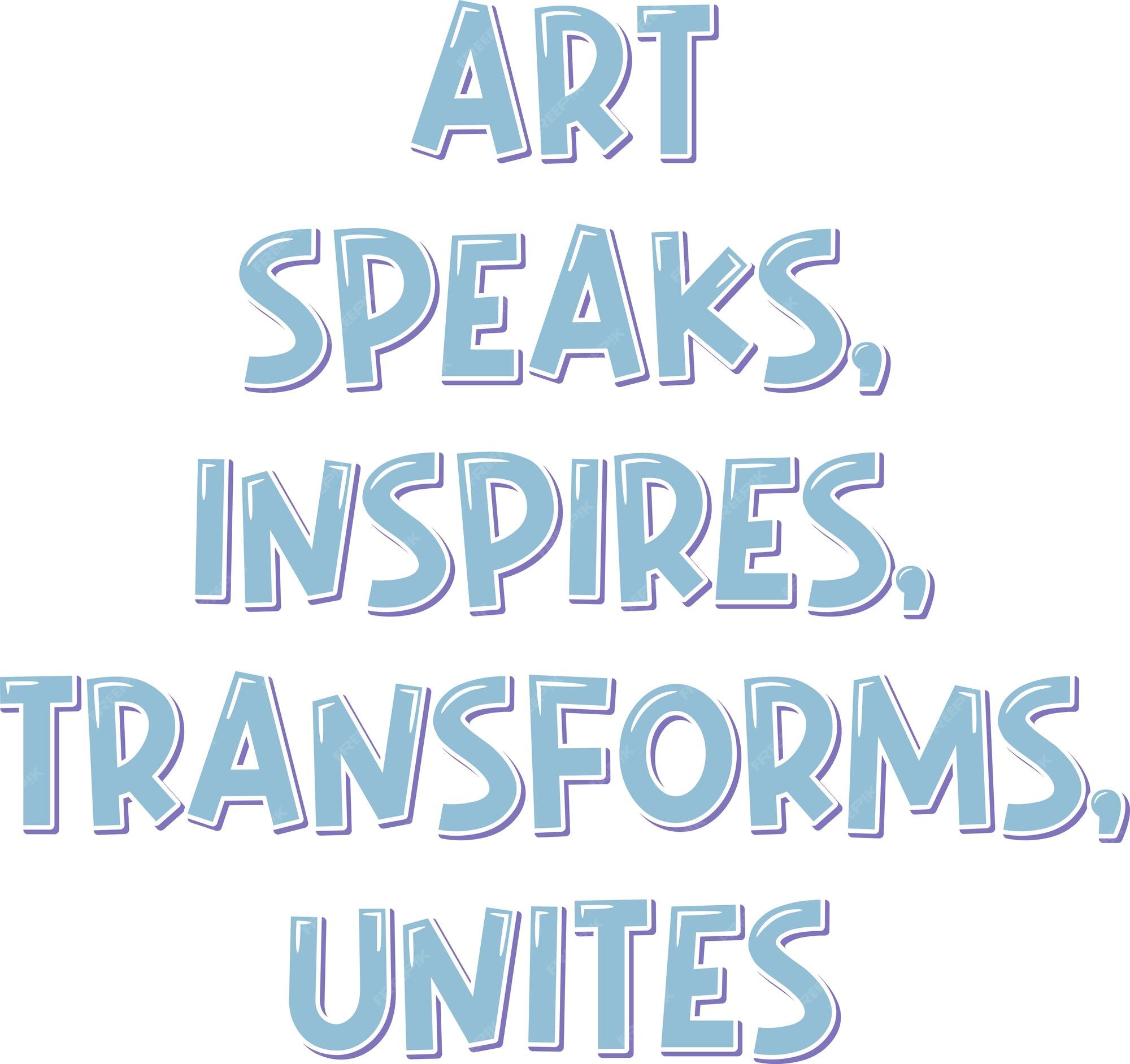 Premium Vector | Art speaks inspires transforms unites Premium Vector | Art speaks inspires transforms unites