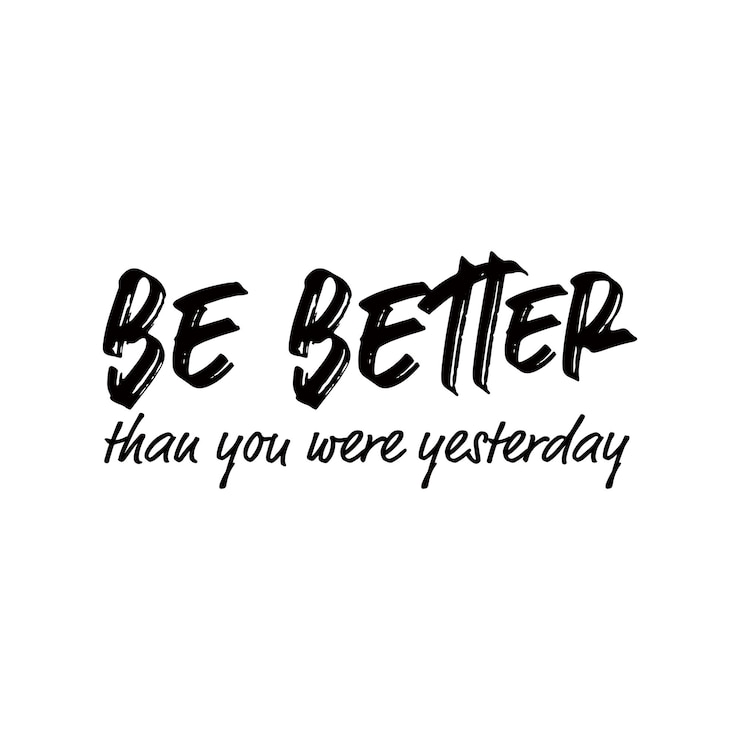 Premium Vector | Be Better Than You Were Yesterday Inspirational and ... Premium Vector | Be Better Than You Were Yesterday Inspirational and ...