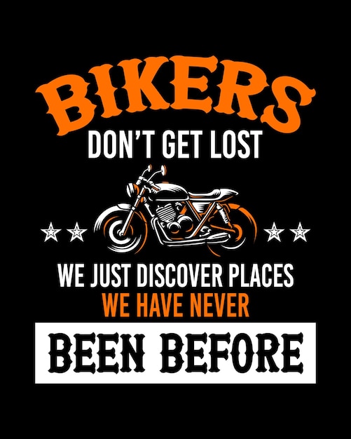 Premium Vector Bikers Dont Get Lost We Just Discover Places We Have