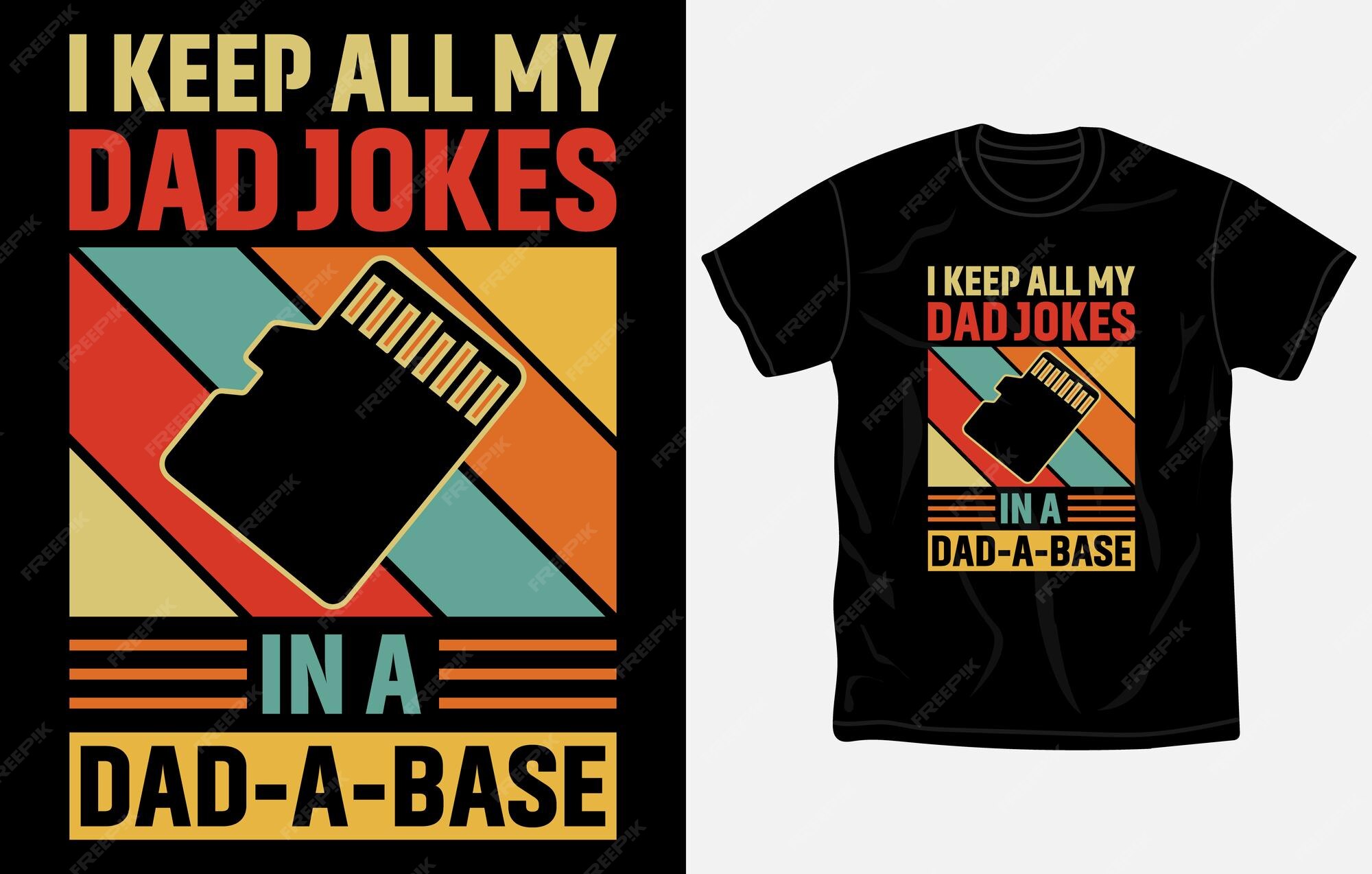 Premium Vector | A black t - shirt that says keep all my dad jokes in a ... Premium Vector | A black t - shirt that says keep all my dad jokes in a ...