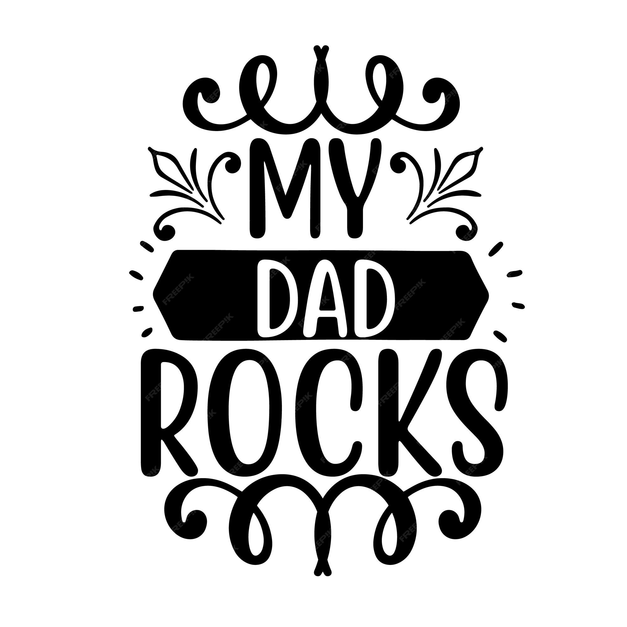 Premium Vector A Black And White Poster That Says My Dad Rocks Rocks