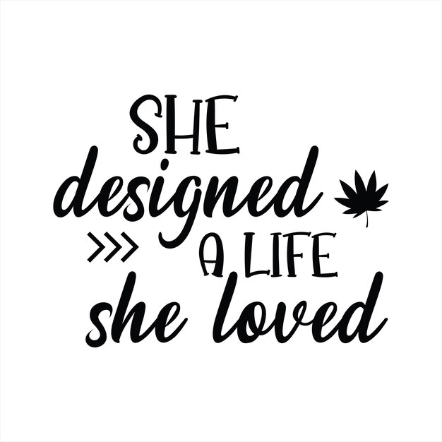 Premium Vector A Black And White Poster That Says She Designed A Life She Loved