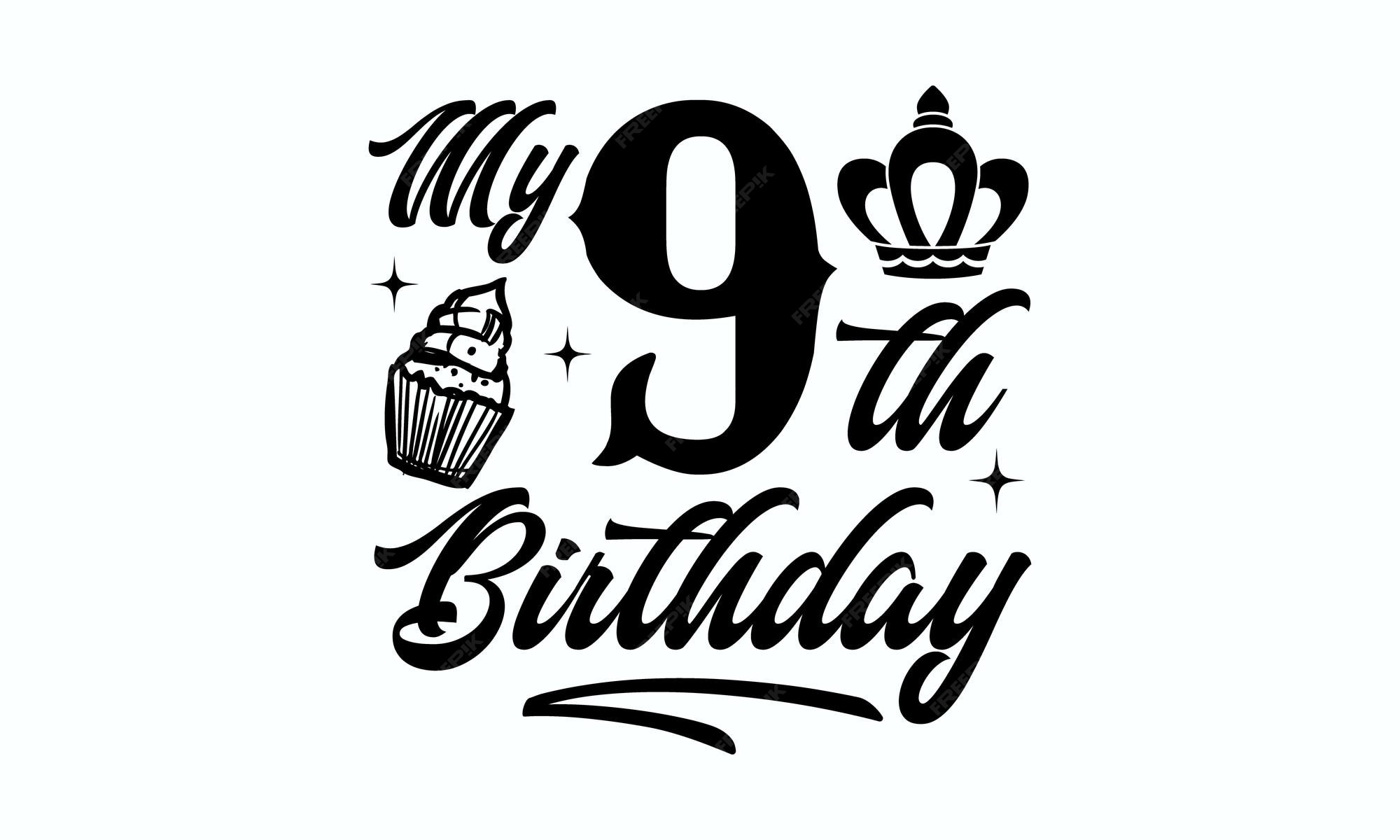 Premium Vector | Black and white poster with the words my 9th birthday ... Premium Vector | Black and white poster with the words my 9th birthday ...