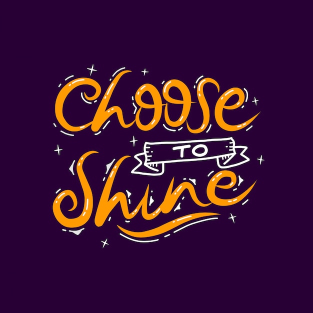 Premium Vector | Choose to shine lettering motivational quote Premium Vector | Choose to shine lettering motivational quote