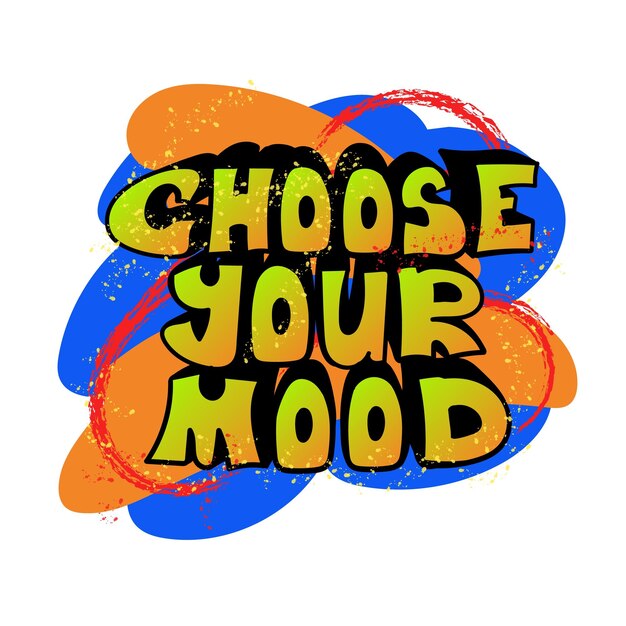 Premium Vector | Choose your mood hand drawn hippy text inspirational ... Premium Vector | Choose your mood hand drawn hippy text inspirational ...