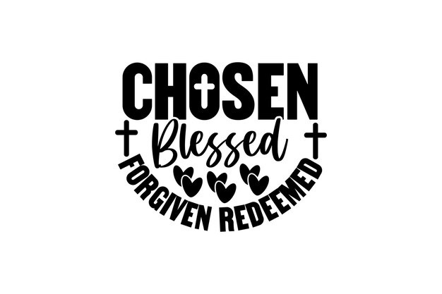 Premium Vector | Chosen blessed forgiven redeemed Premium Vector | Chosen blessed forgiven redeemed