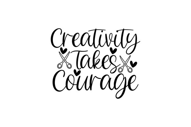 Premium Vector | Creativity Takes Courage vector file Premium Vector | Creativity Takes Courage vector file