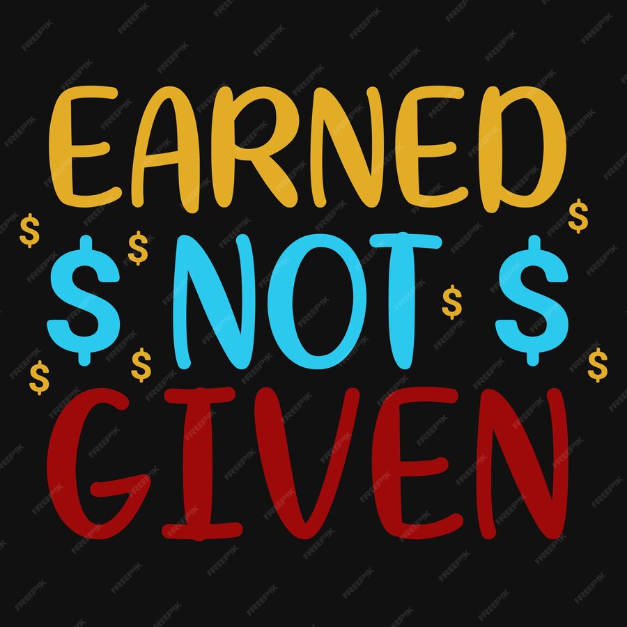 Premium Vector | Earned not given typography tshirt design Premium Vector | Earned not given typography tshirt design