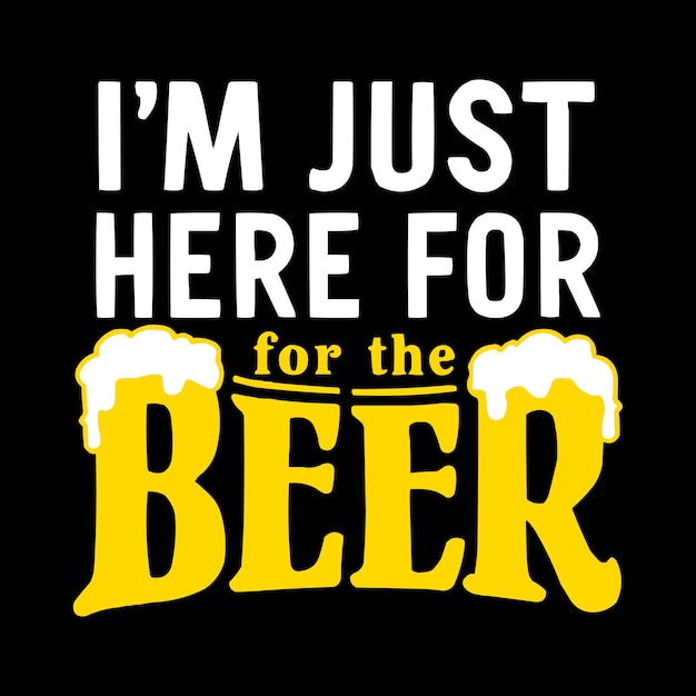 Funny Im Just Here For The Beer Tshirt Ideal For Beer Enthusiasts