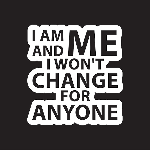 Premium Vector | I am me and i won't change for anyone Premium Vector | I am me and i won't change for anyone