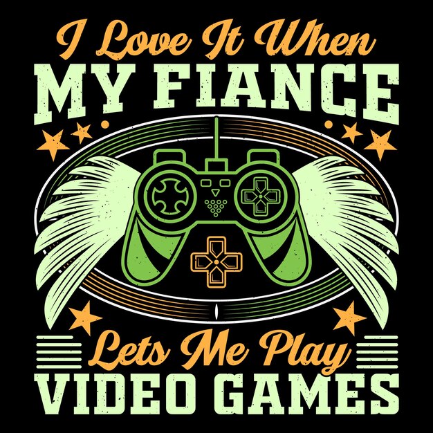 Premium Vector I Love It When My Fiance Lets Me Play Video Games Video Game Tshirt Design