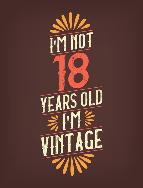 Premium Vector Im Not 18 Years Old Im Vintage