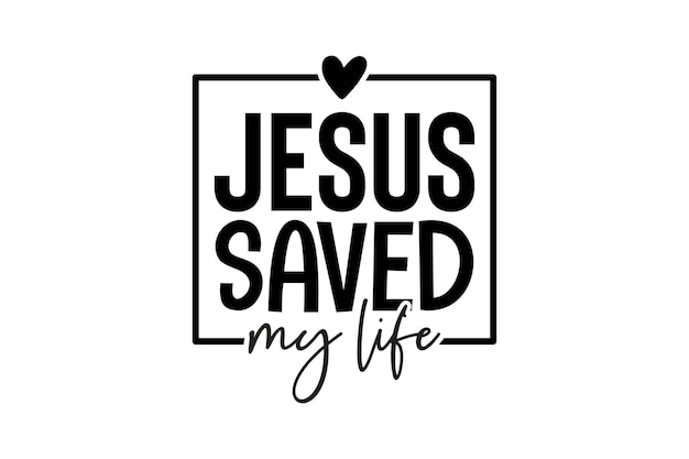 Premium Vector | Jesus Saved My Life Premium Vector | Jesus Saved My Life