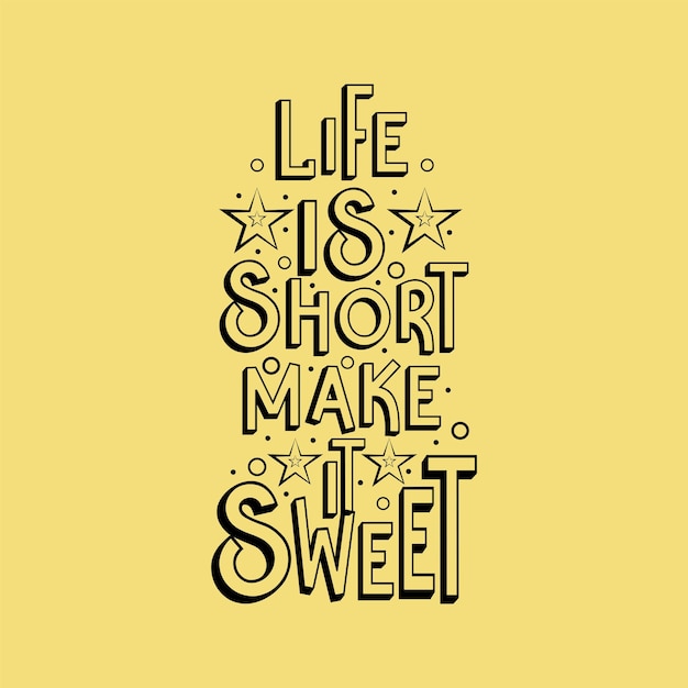 Premium Vector | Life is short make it sweet motivational typography ... Premium Vector | Life is short make it sweet motivational typography ...