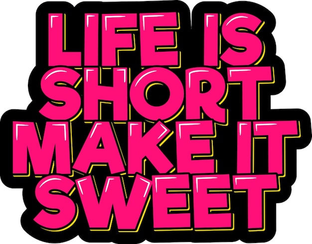 Premium Vector | Life is Short Make it Sweet Premium Vector | Life is Short Make it Sweet