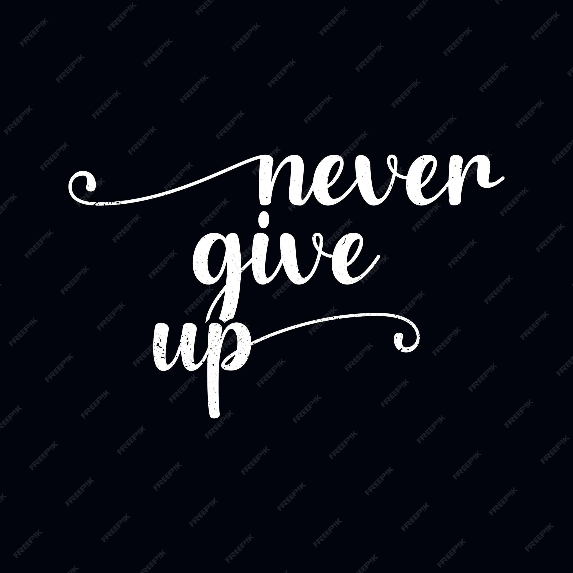 Premium Vector Never Give Up Lettering Design