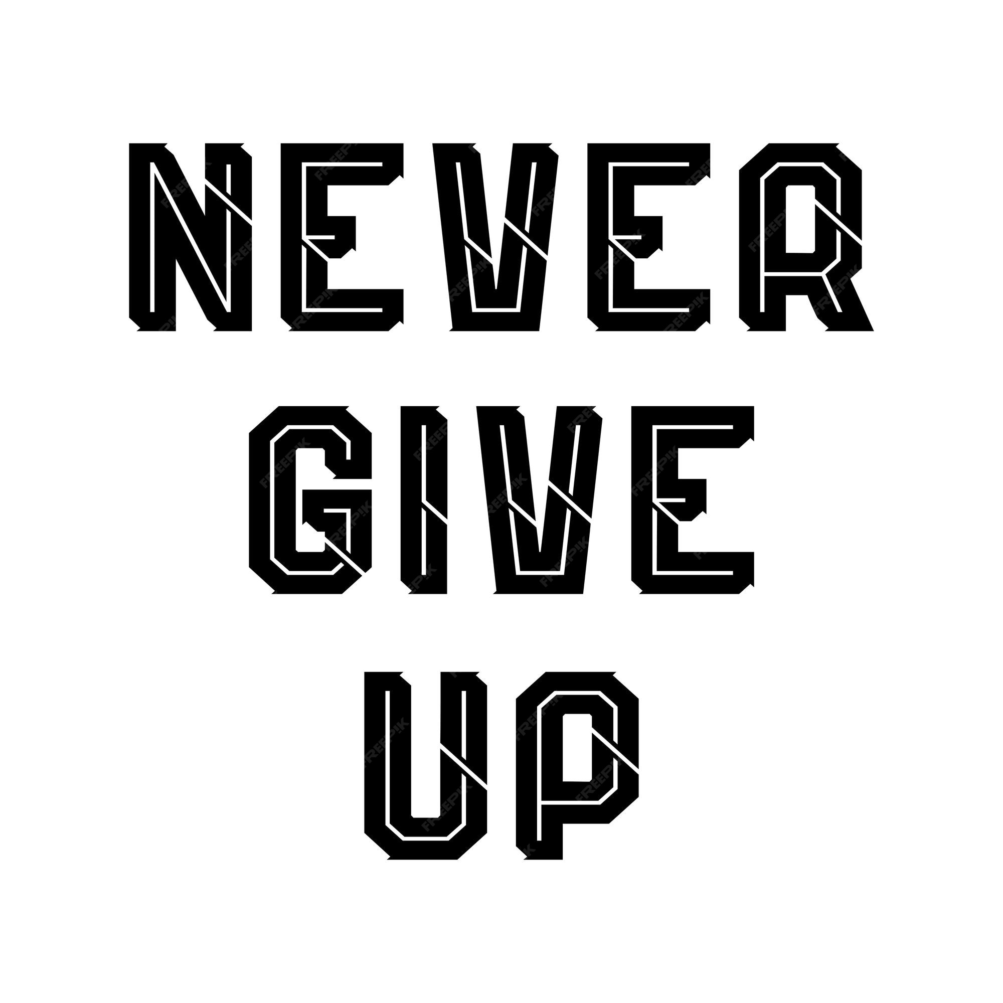Premium Vector Never Give Up Lettering Motivation Lettering Never Give Up T Shirt Design Vector