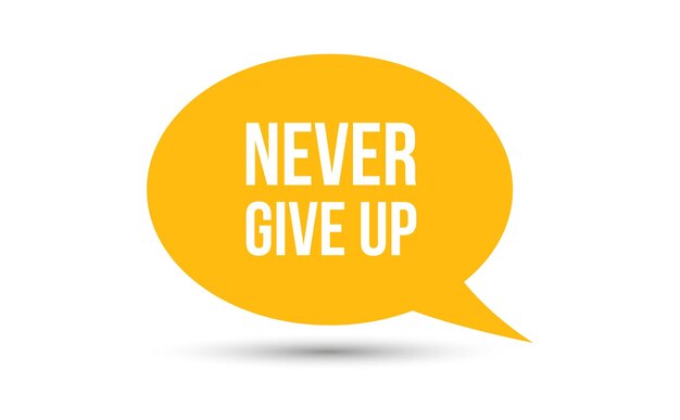 Premium Vector | Never give up speech bubble vector illustration ... Premium Vector | Never give up speech bubble vector illustration ...