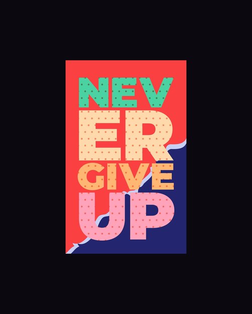 Premium Vector | Never give up motivational typography t shirt design ... Premium Vector | Never give up motivational typography t shirt design ...
