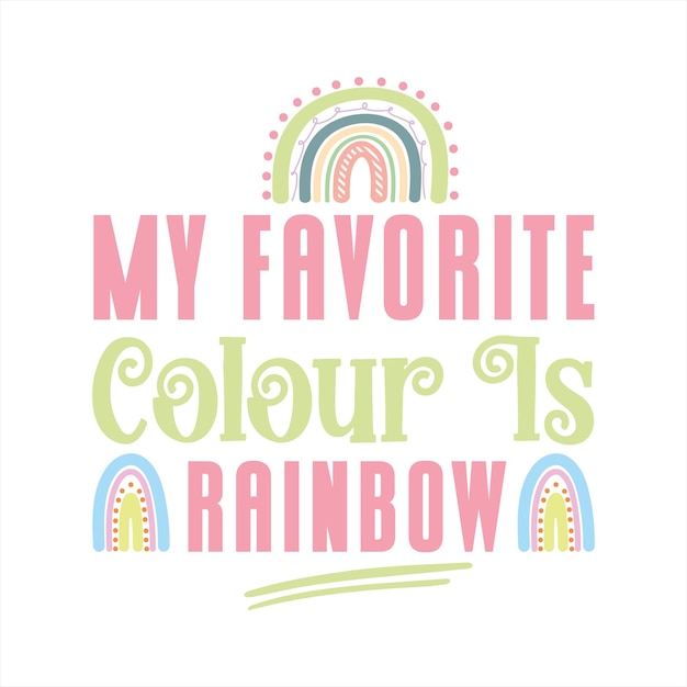 Premium Vector | A poster that says my favorite colour is rainbow. Premium Vector | A poster that says my favorite colour is rainbow.