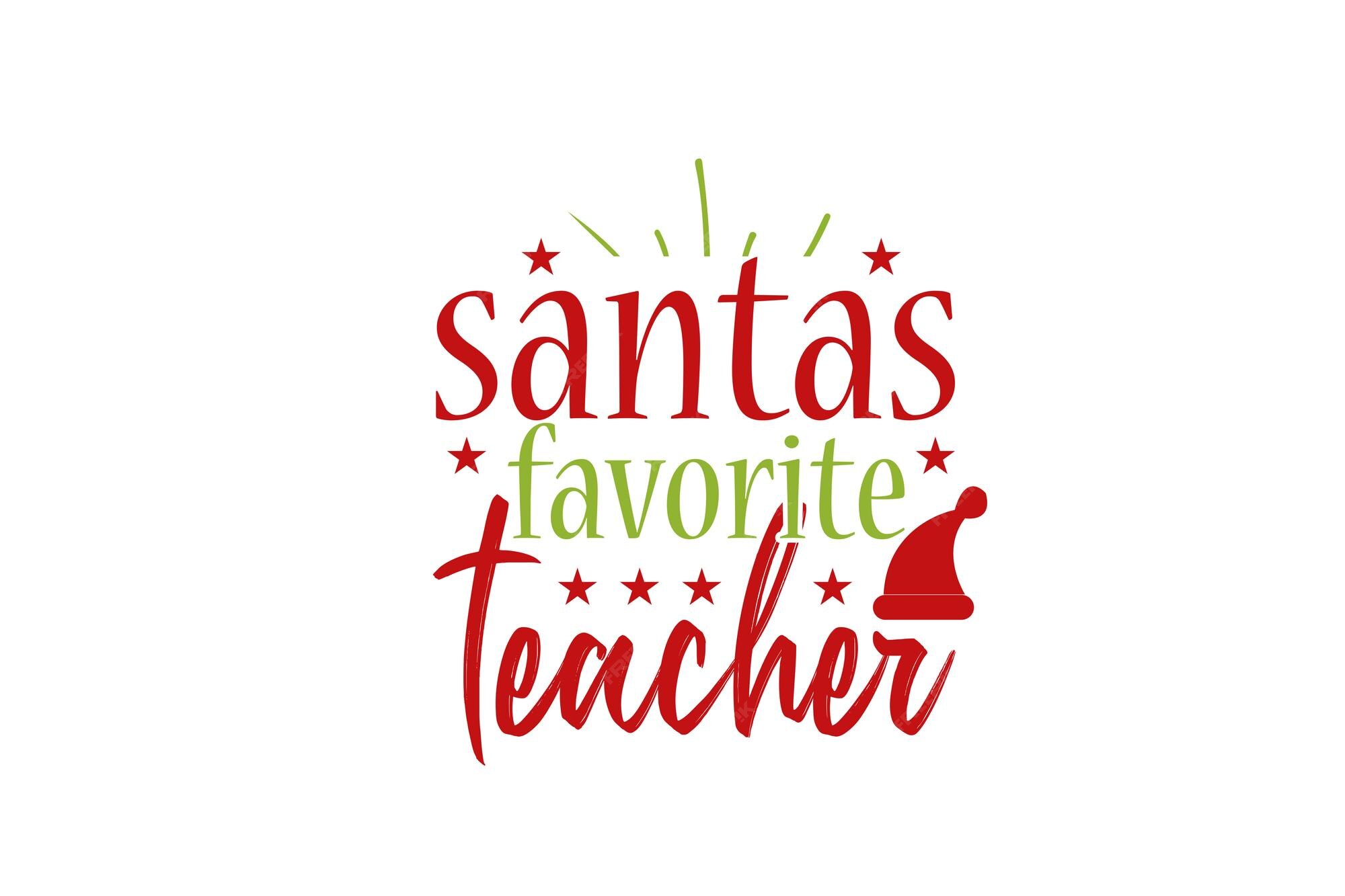 Premium Vector Santas Favorite Teacher