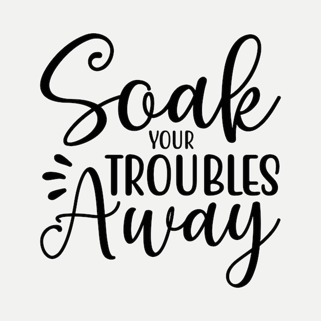 Premium Vector | Soak your troubles away Premium Vector | Soak your troubles away