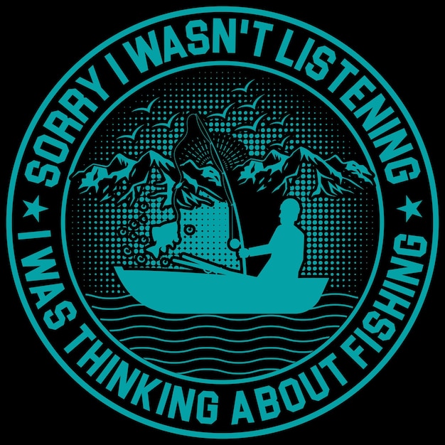 Premium Vector | Sorry i wasn't listening fishing tshirt design Premium Vector | Sorry i wasn't listening fishing tshirt design