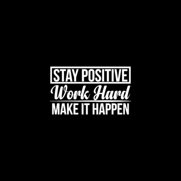 Premium Vector | Stay positive work hard make it happen Premium Vector | Stay positive work hard make it happen