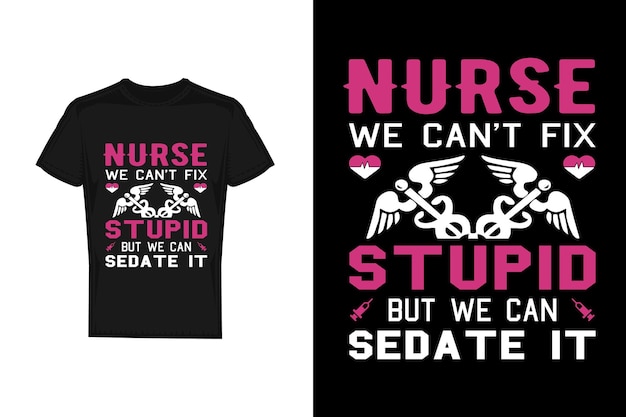 Premium Vector | A t - shirt that says nurse we can't fix stupid but we ... Premium Vector | A t - shirt that says nurse we can't fix stupid but we ...