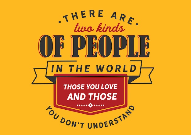 Premium Vector | There are two kinds of people in the world Premium Vector | There are two kinds of people in the world