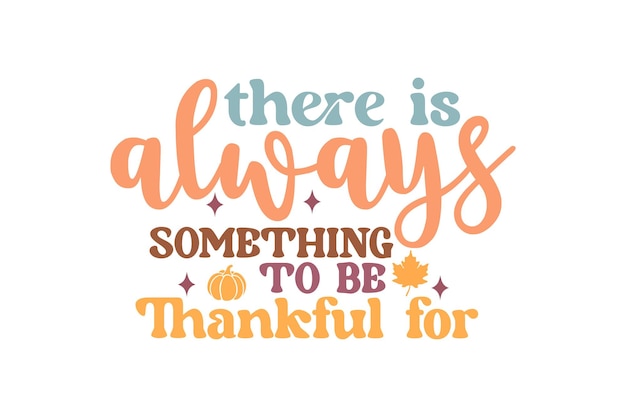 Premium Vector | There is always something to be thankful for vector file Premium Vector | There is always something to be thankful for vector file