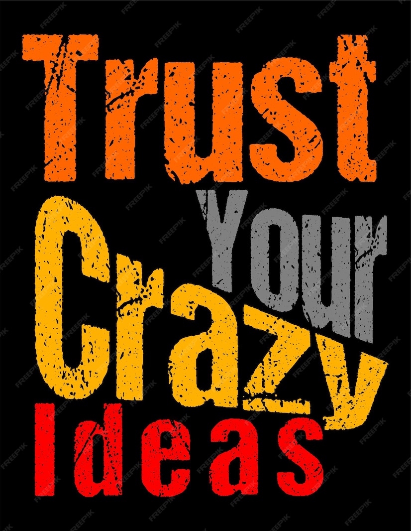 Premium Vector | Trust your crazy ideas typography design vector for ... Premium Vector | Trust your crazy ideas typography design vector for ...