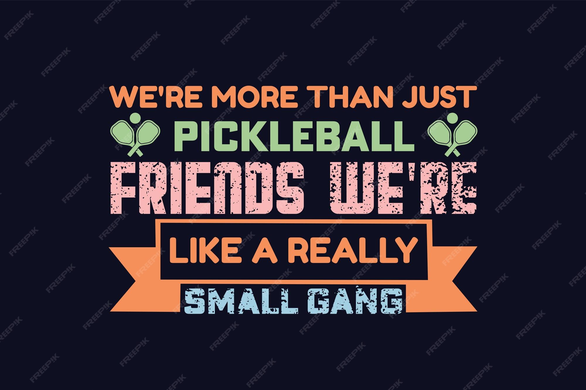 Premium Vector | We're more than just pickleball friends we're like a ... Premium Vector | We're more than just pickleball friends we're like a ...