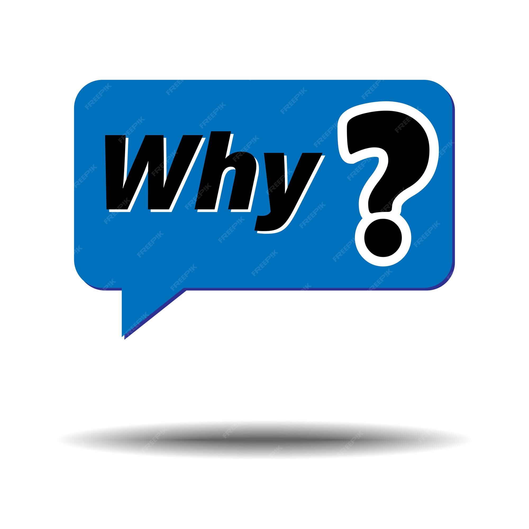 Premium Vector | Why question asking why speech bubble with word why vector Premium Vector | Why question asking why speech bubble with word why vector