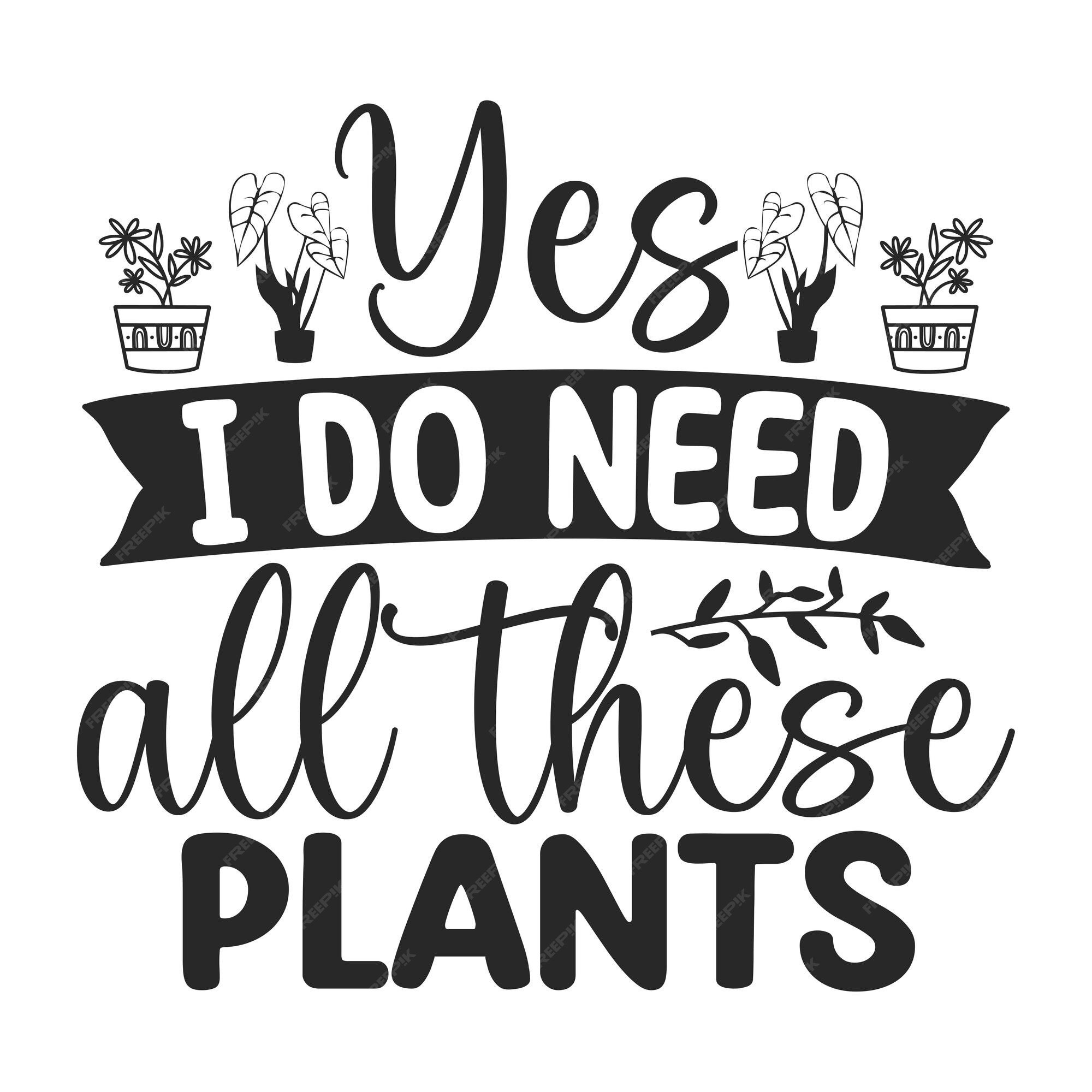 Premium Vector | Yes i do need all these plants Premium Vector | Yes i do need all these plants