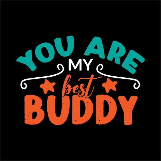 Premium Vector You Are My Best Buddy Typography Lettering For T Shirt Ready For Print