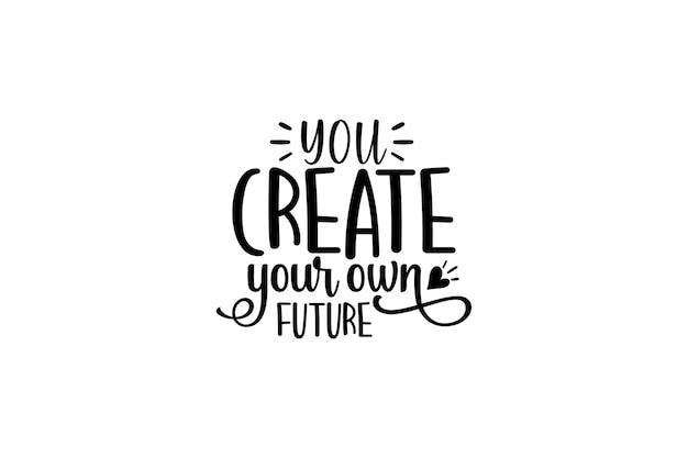 Premium Vector | You create your own future Premium Vector | You create your own future