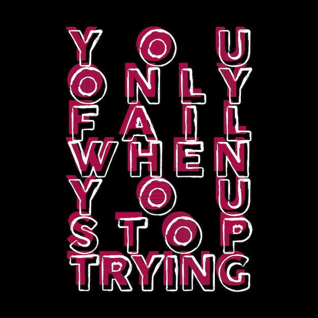 Premium Vector | You only fail when you stop trying typography vector ... Premium Vector | You only fail when you stop trying typography vector ...