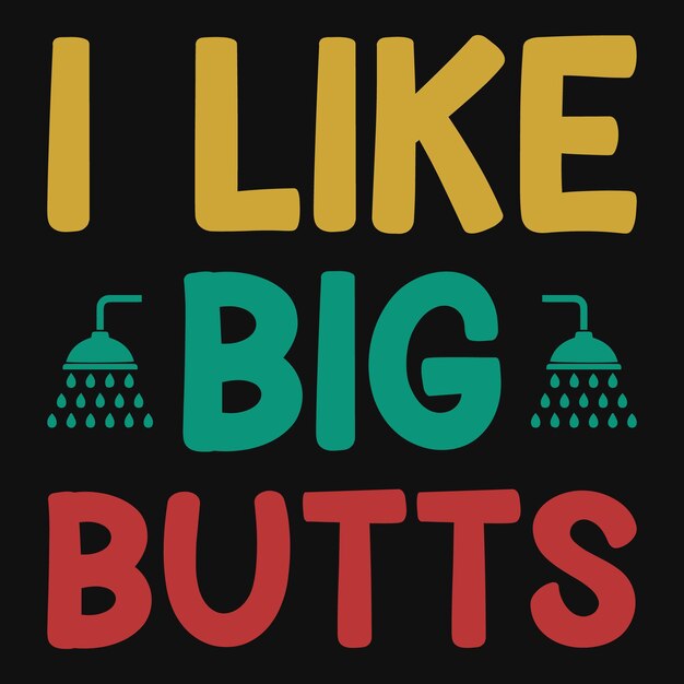 Eu Gosto De Design De Camiseta De Bunda Grande Vetor Premium
